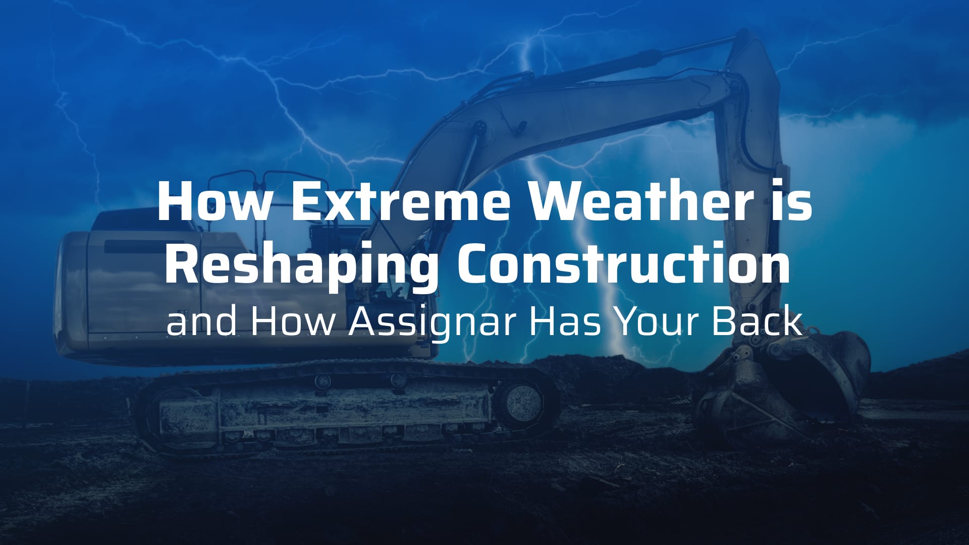 How Extreme Weather is Reshaping Construction and How Assignar Has Your ...