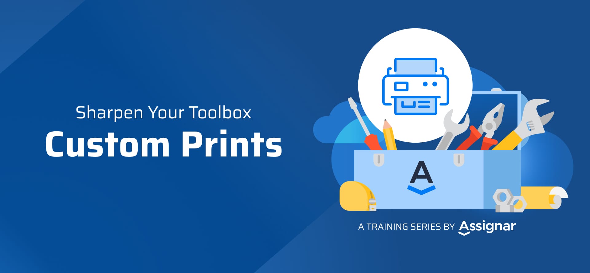 Sharpen Your Toolbox: Custom Prints - Assignar